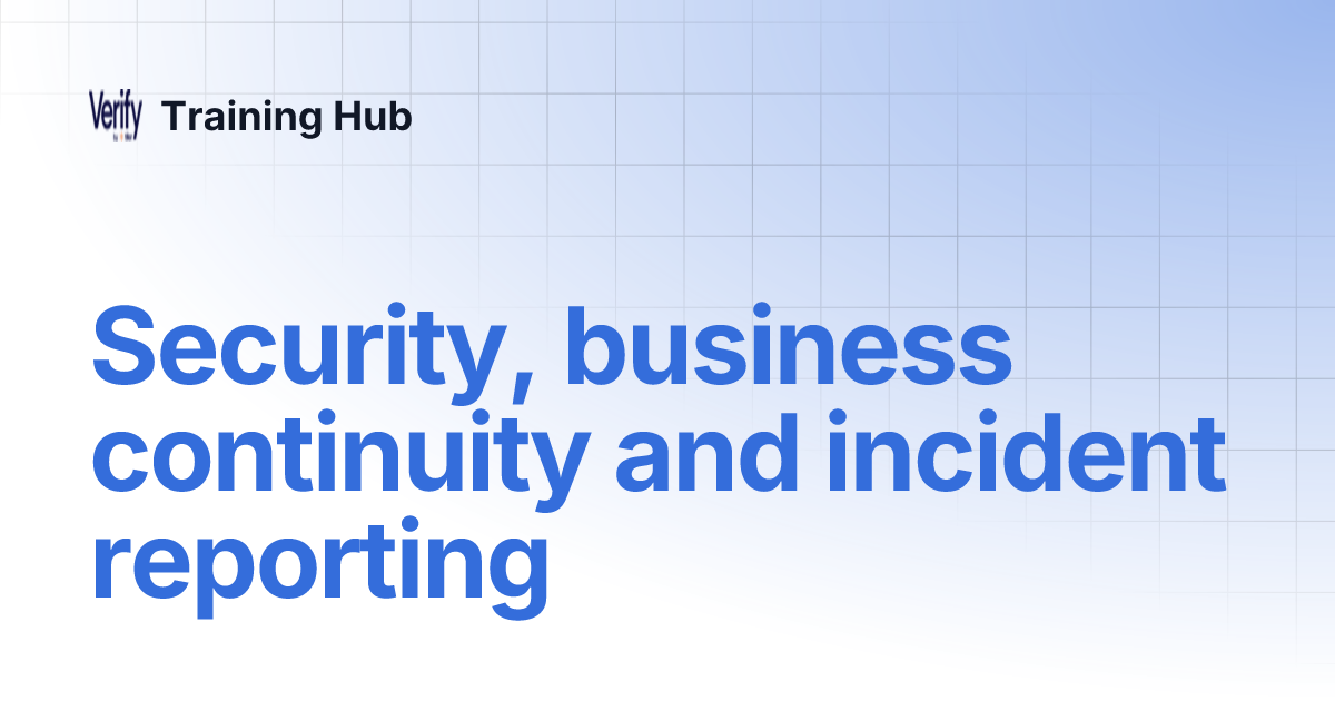 Security, business continuity and incident reporting | Training Hub